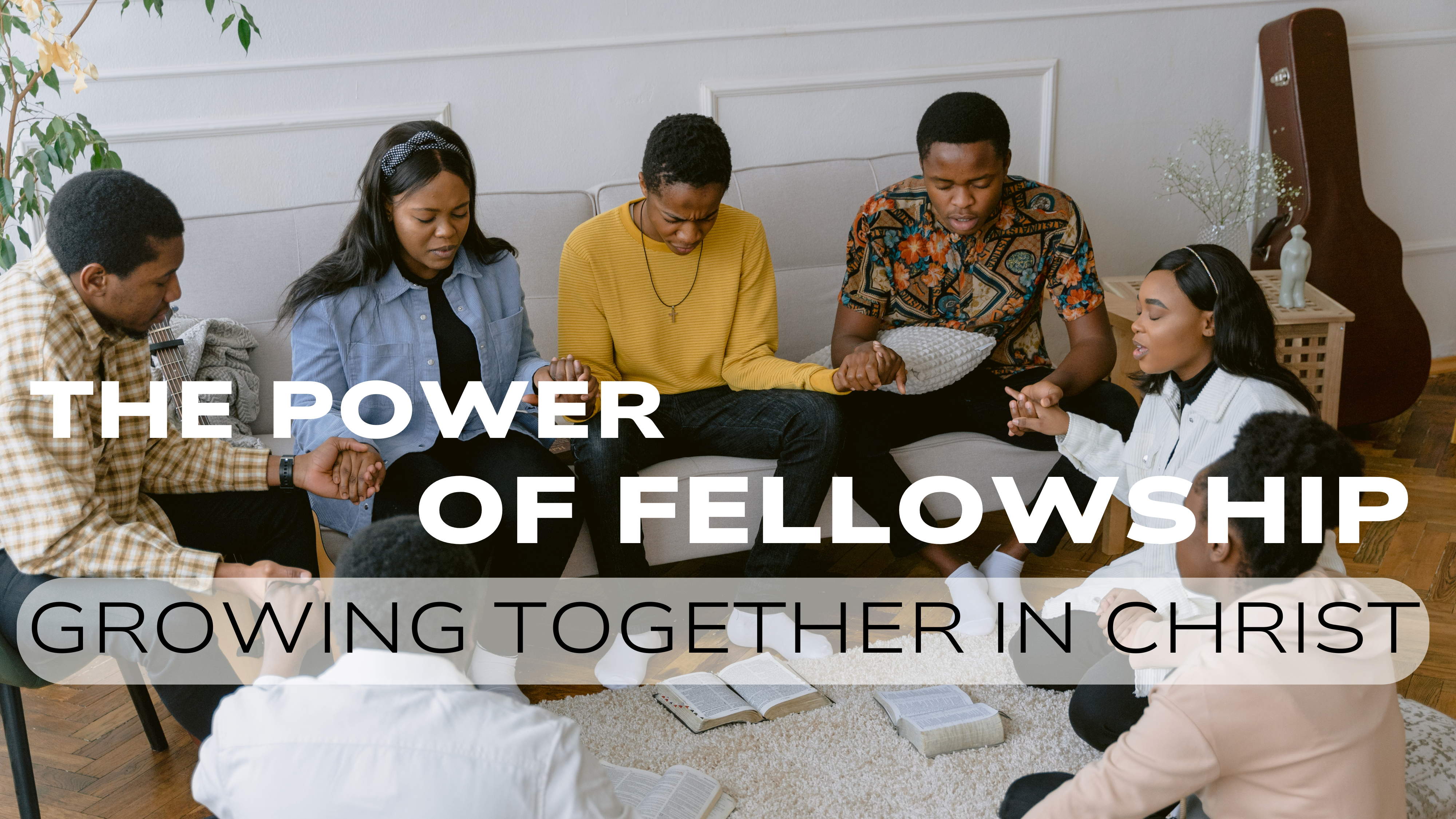 The Power of Fellowship, Growing Together In Christ. - Faithspark